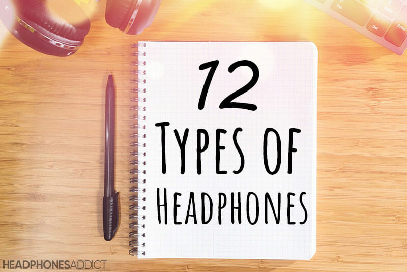12 Types of Headphones (and their pros & cons)